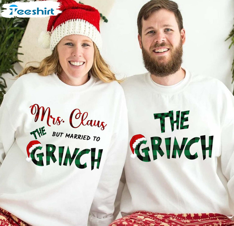 Funny Mrs Claus But Married To The Grinch Shirt Sweatshirt Hoodie